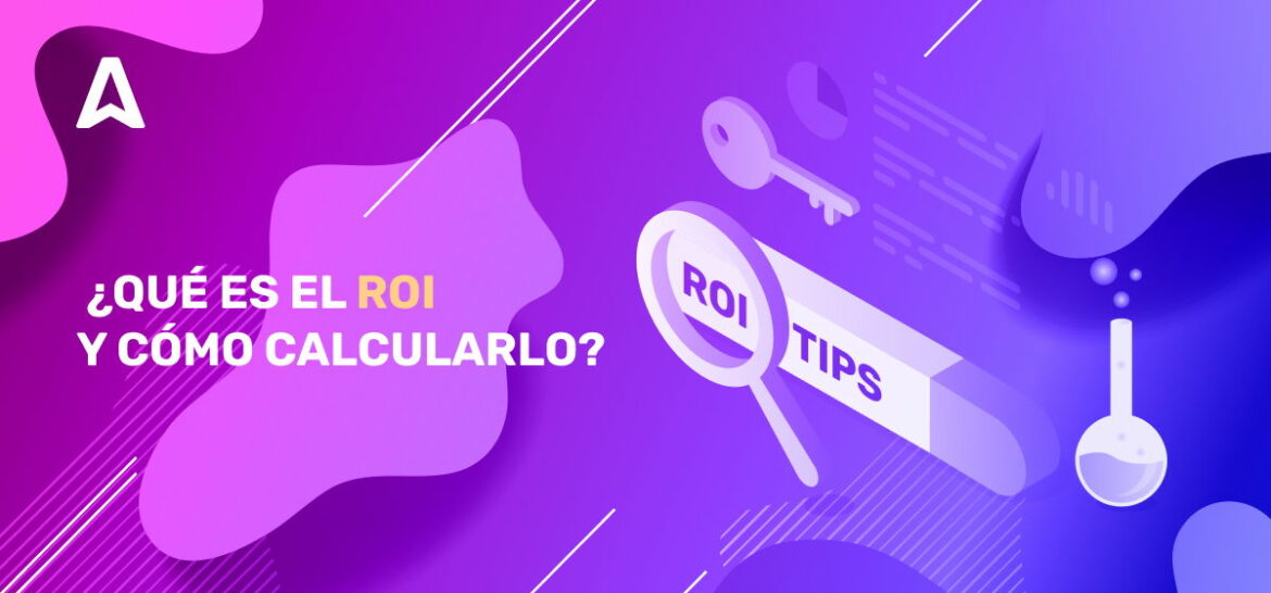 ROI o Retorno de Inversion: Qué Es, Cuál Es su Fórmula y Cómo Calcular?