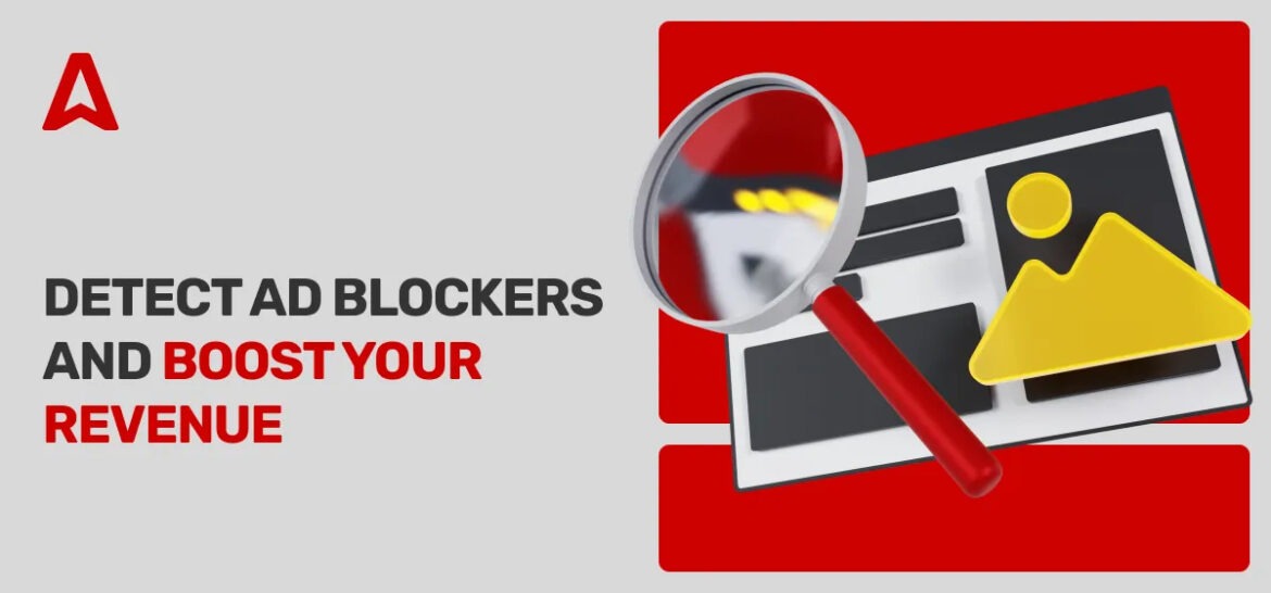 How to Detect Ad Blockers? A Comprehensive Guide for Publishers